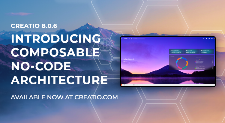 Creatio Introduces A New Release Of Its No Code Platform With Composable Architecture